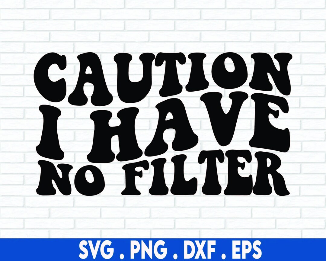 Caution I Have No Filter SVG PNG, Funny Tshirt Svg, Sassy Svg ...