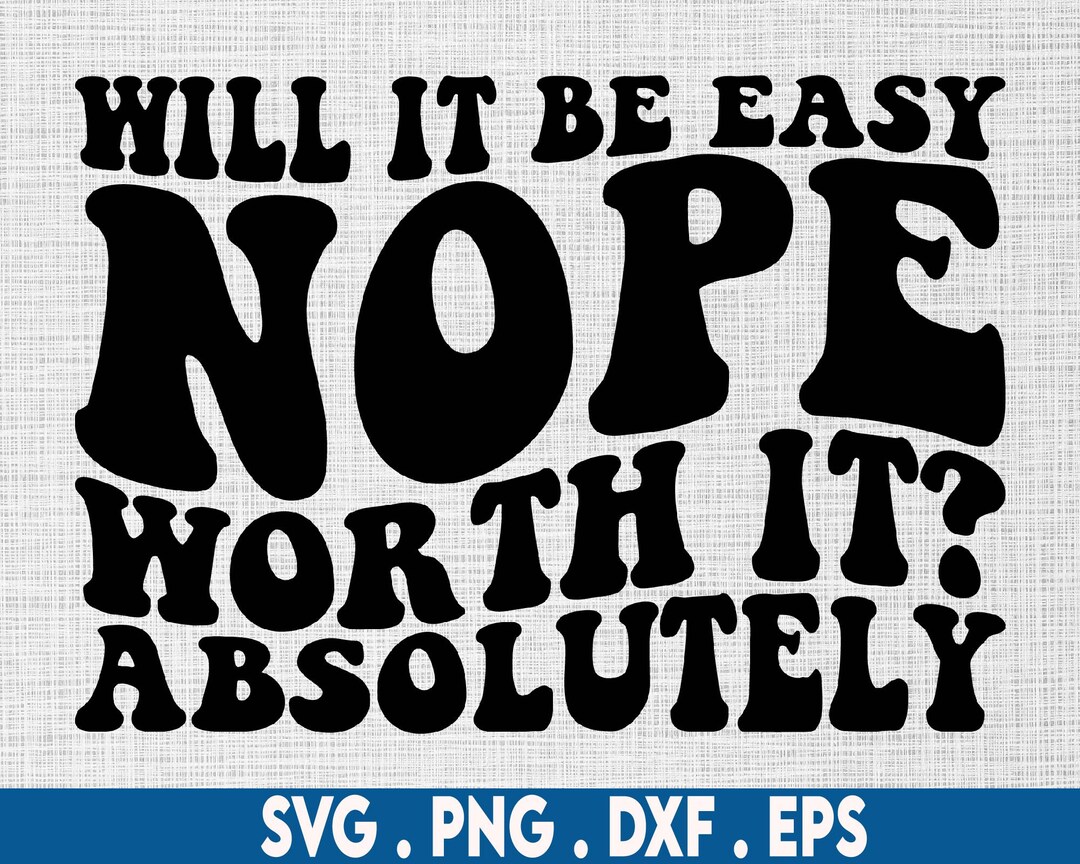 Will It Be Easy Nope Worth It? Absolutely Svg, Hustle Svg, Discipline ...