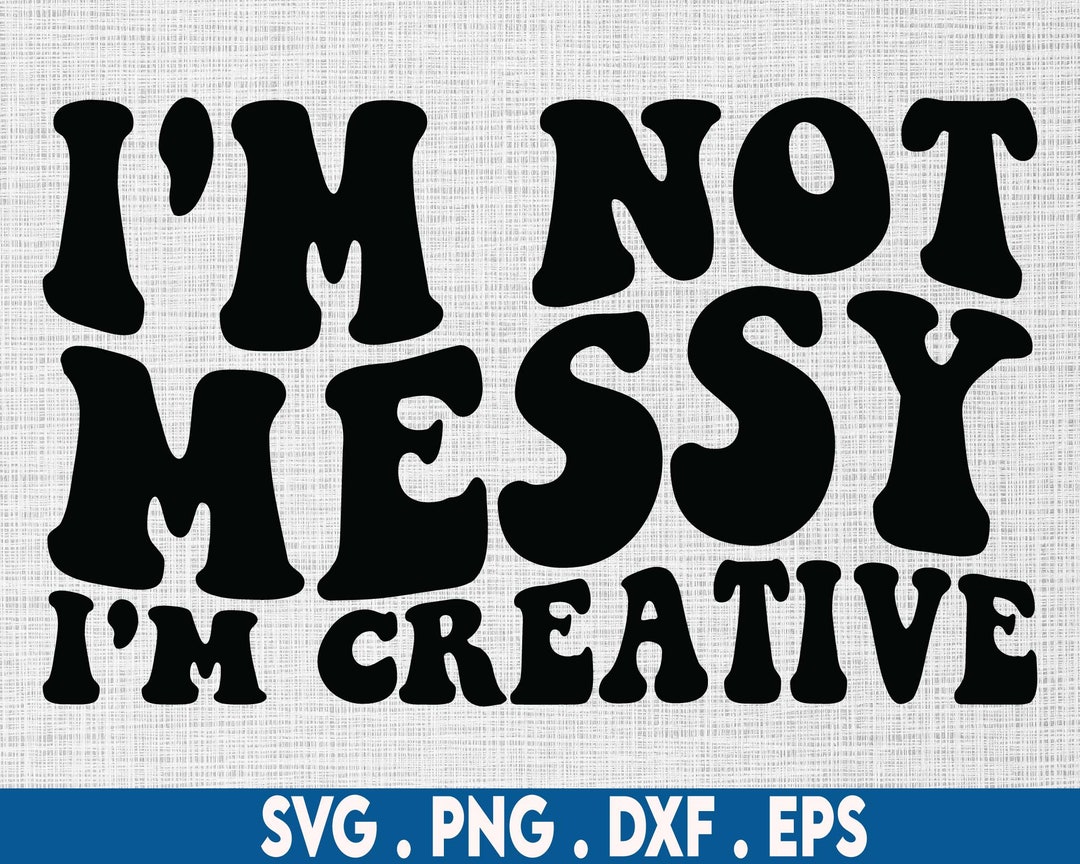 I'm Not Messy I'm Creative Svg, Creative Svg, Artist Svg, Designer Svg ...