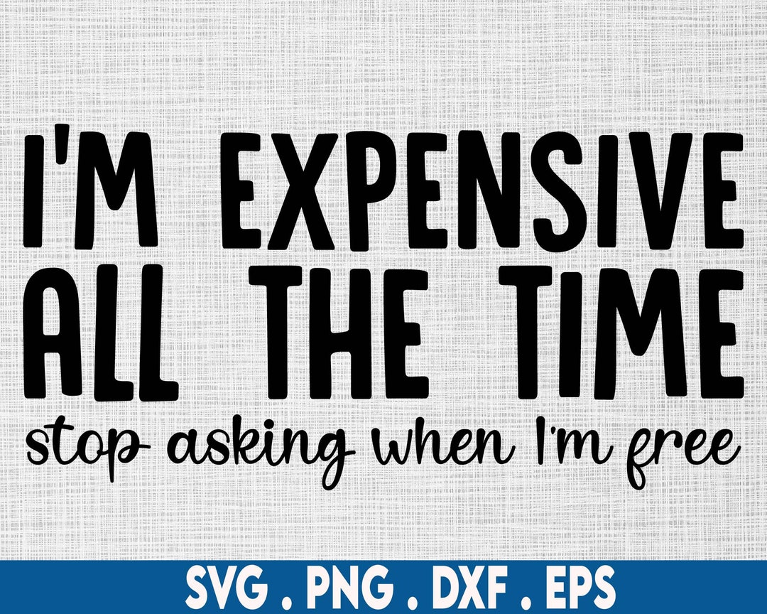I'm Expensive Svg, Luxury Svg, Designer Svg, Fashion Svg, Motivational ...