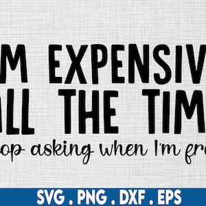 I'm Expensive Svg, Luxury Svg, Designer Svg, Fashion Svg, Motivational ...