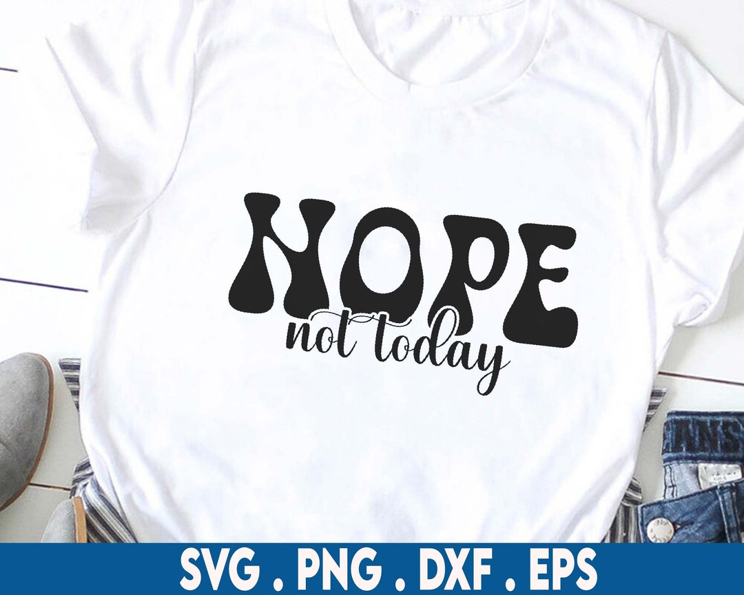 Nope Not Today Svg, Girl Svg, I Don't Know Svg, Funny Saying Svg, Woman ...