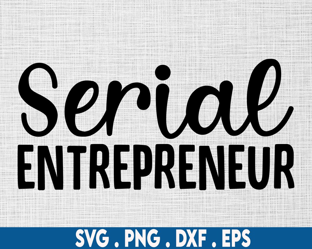 Serial Entrepreneur Svg, Girl Boss Svg, Small Business Svg, Boss Lady ...