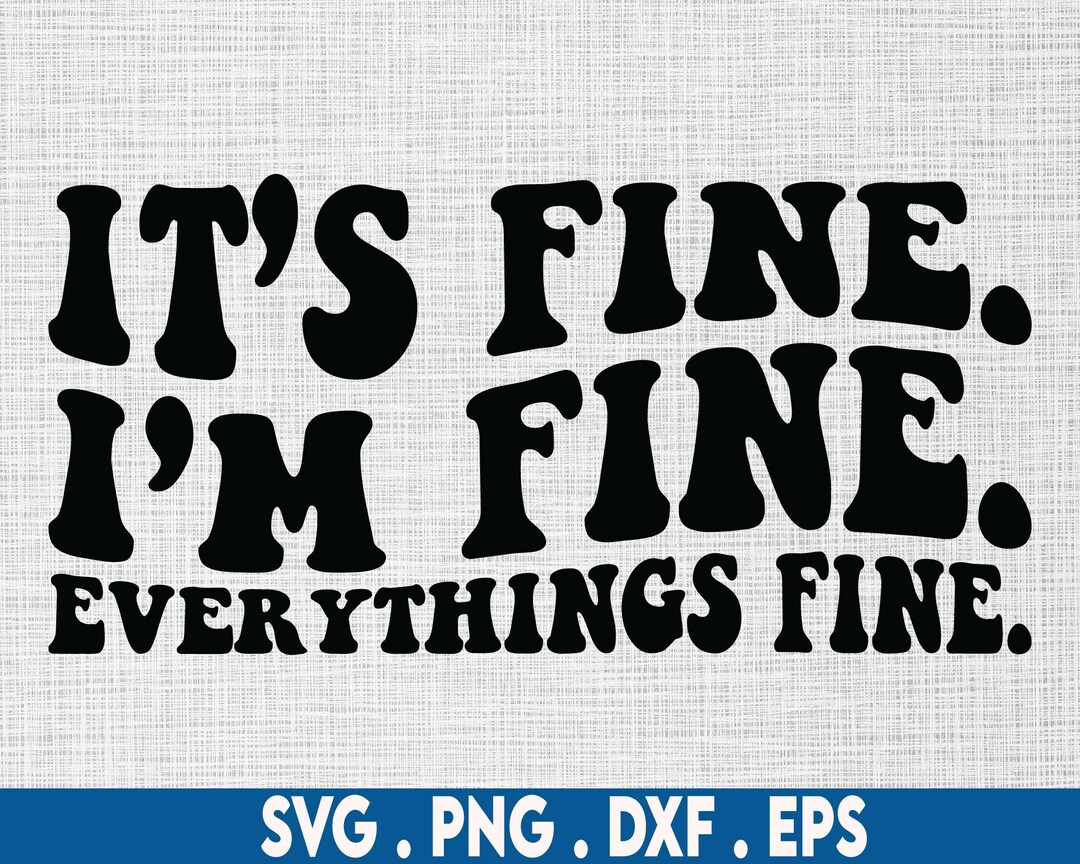 Its Fine I'm Fine Everythings Fine Svg, Its Fine Svg, Cheery Vibes Svg ...