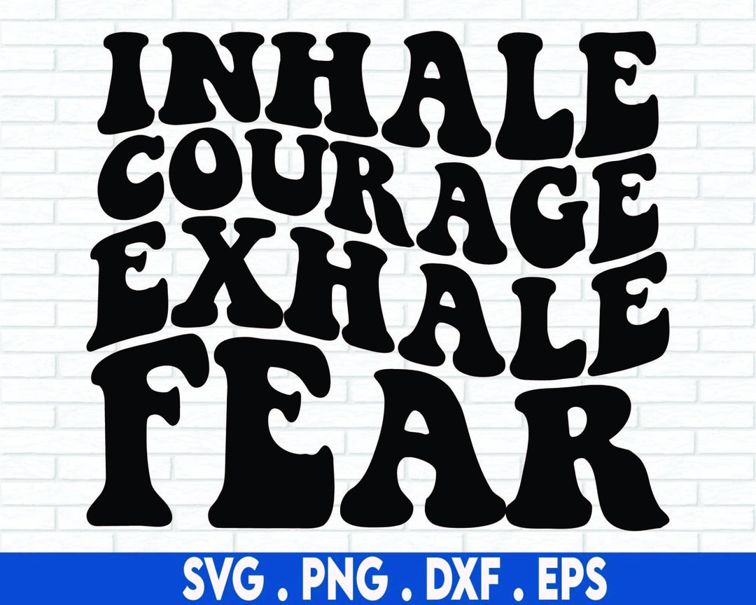 Inhale Courage Svg, Exhale Fear Svg, Meditation Svg, Manifest Svg ...