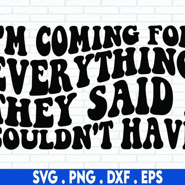 I'm Coming for Everything They Said I Couldnt Have Svg - Etsy