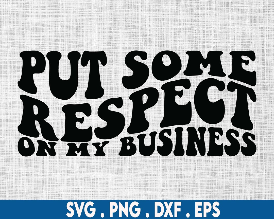 Put Some Respect on My Business Svg, Respect Svg, Ceo Svg,small ...