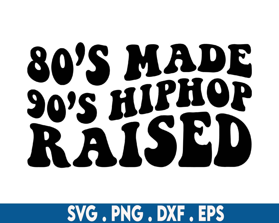 80s Made 90s Hip Hop Raised Svg, Rnb Svg, 90s Rnb Svg, 90s Baby Svg ...
