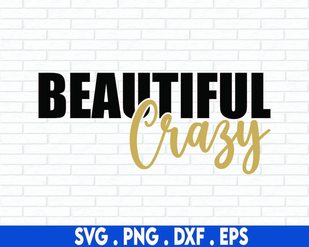 Beautiful Crazy SVG, Inspirational SVG, Country Girl Svg, Feminist SVG ...