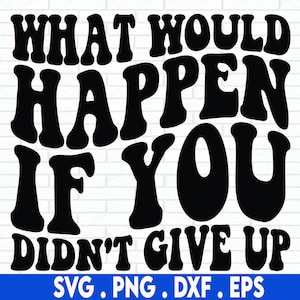 Motivation Svg, Encouraging Quote Svg, What Would Happen If You Didn't ...