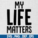 My Life Matters Svg, Black Lives Matter Svg, Blm Svg, Black Pride Svg ...
