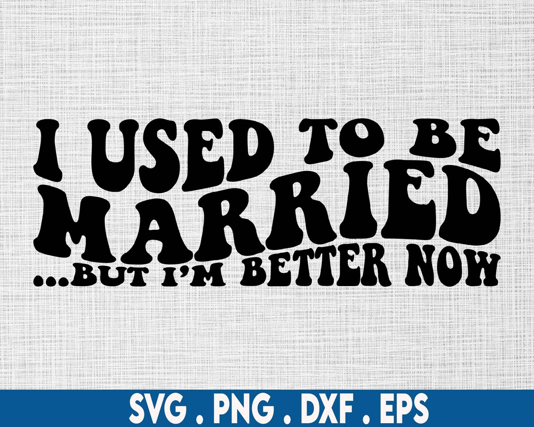 I Used to Be Married Svg, Divorced Svg, Divorce Svg, Breakup Svg ...