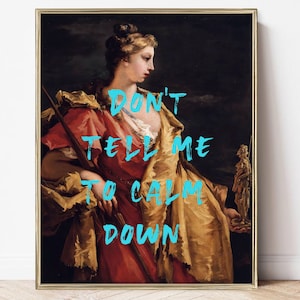 Don't Tell Me to Calm Down | Feminist Art Print | Altered Art Wall ...