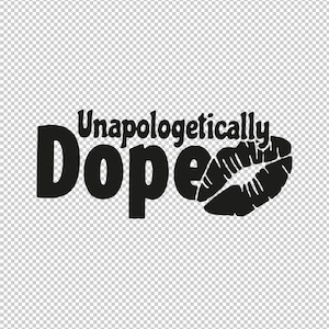 Unapologetically Dope SVG PNG EPS File for Cricut - Etsy