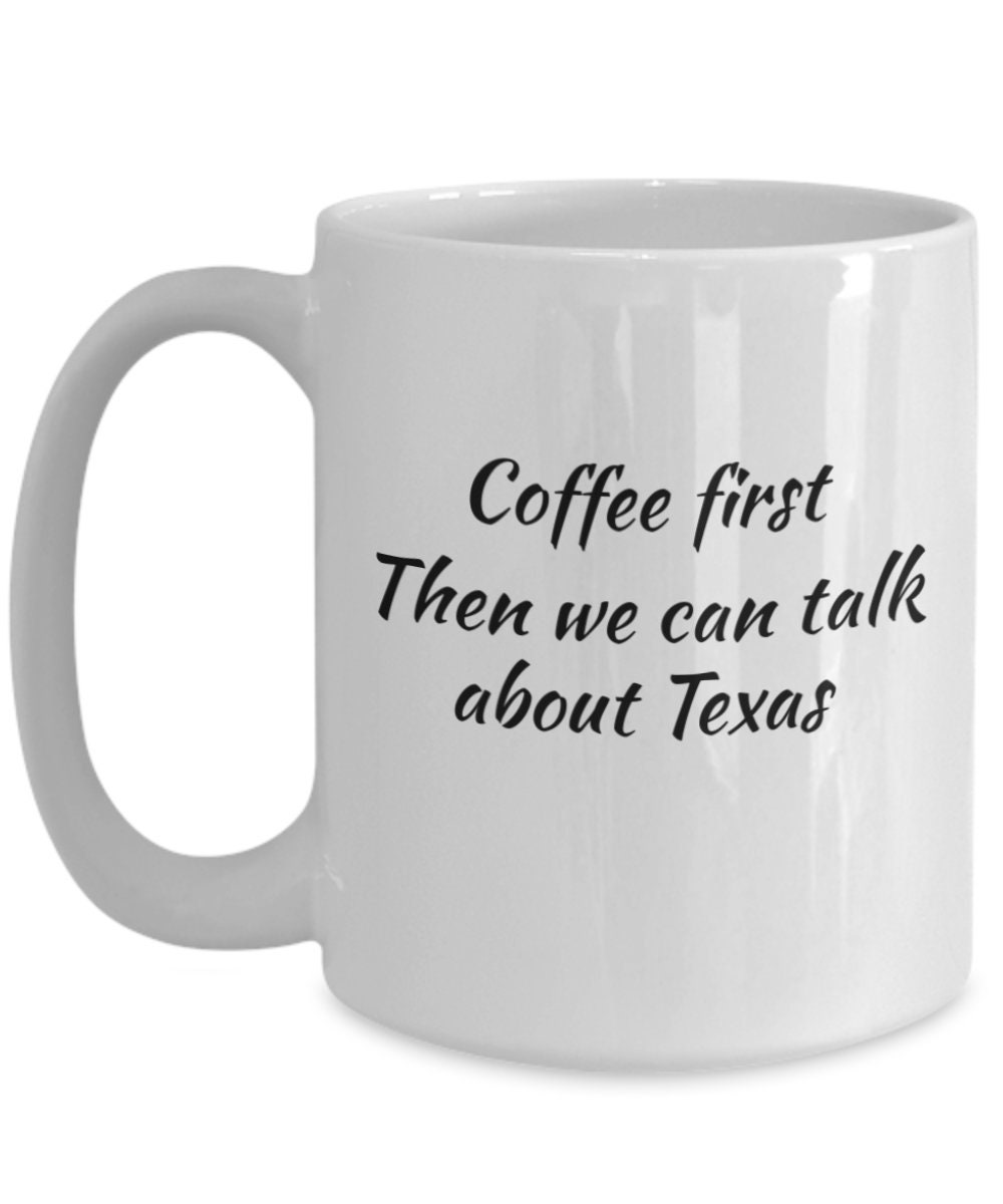Custom Coffee First Mug Texas Texans Gift for Texan Funny - Etsy