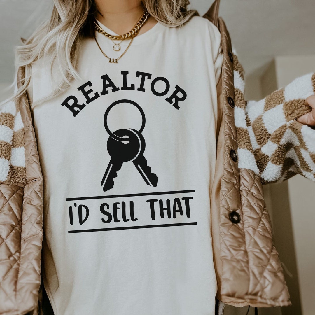 Realtor Shirt, Realtor I’d Sell That Shirt, Real Estate Shirt, Realtor ...