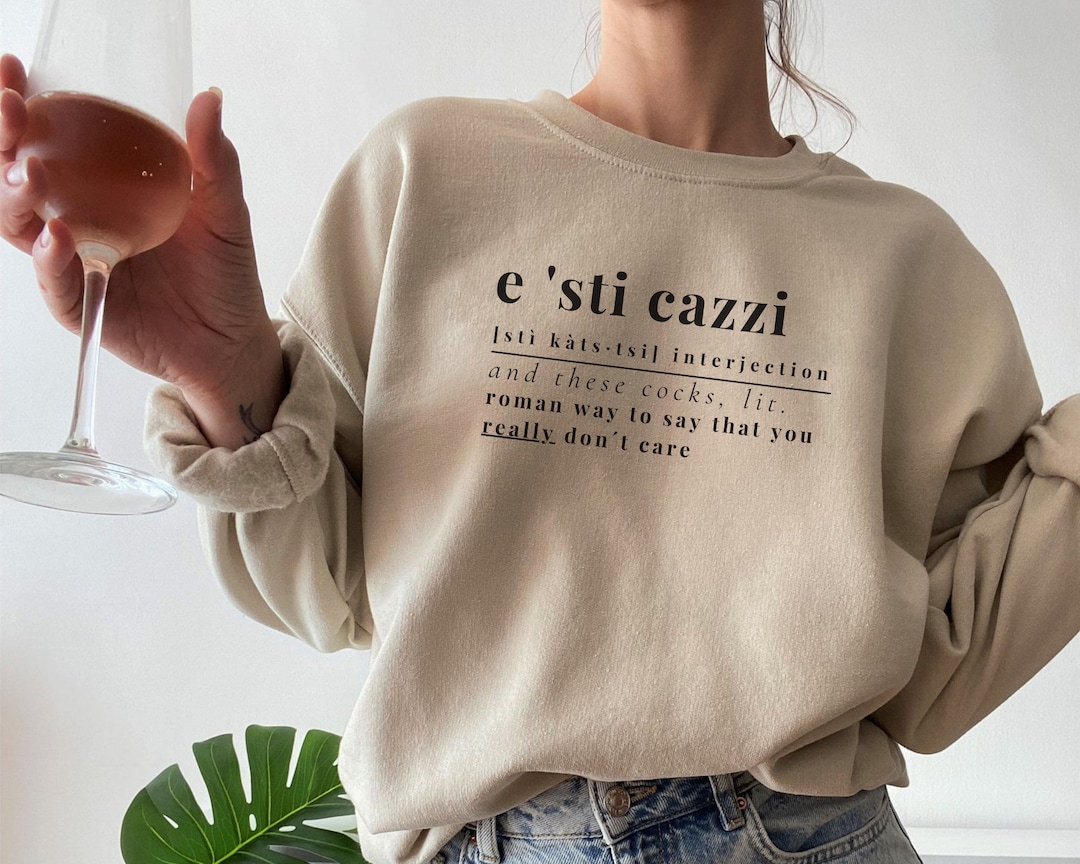 E Sti Cazzi Italy Sweatshirt, Roman Way to Say, Italy Quote Sumer ...