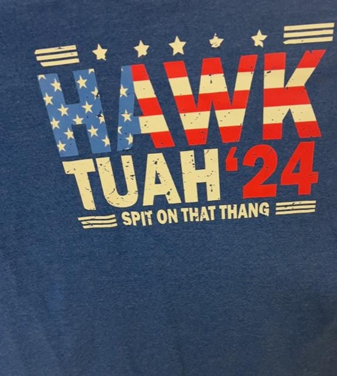 HAWK TUAH 2024 Hawk Tuah' T-shirt Personalized Design Spit on That ...