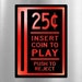 25 Cents Insert Coin to Play Push to Reject - Arcade Game Sign on a 5 ...
