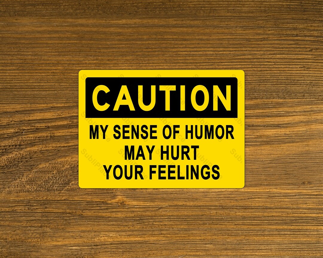 Caution : My Sense of Humor May Hurt Your Feelings - Sign Fridge Magnet ...