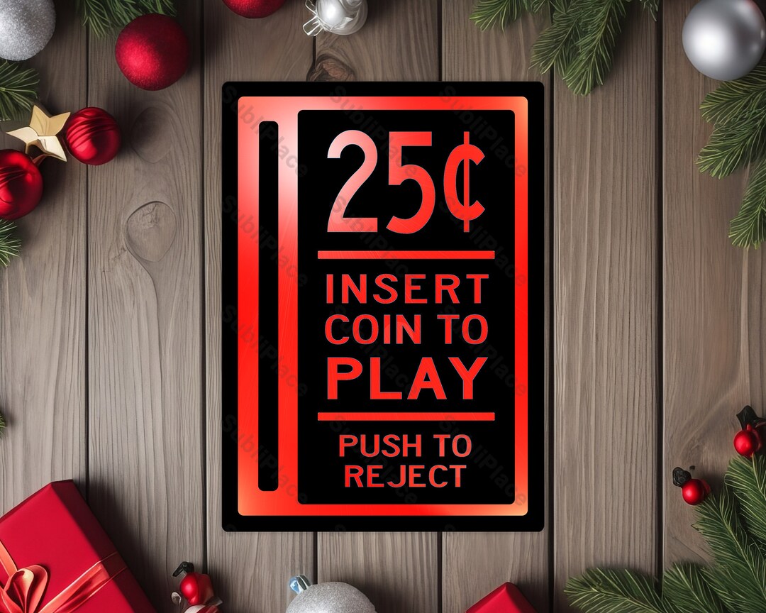 25 Cents Insert Coin to Play Push to Reject - Arcade Game Sign on a 5 ...