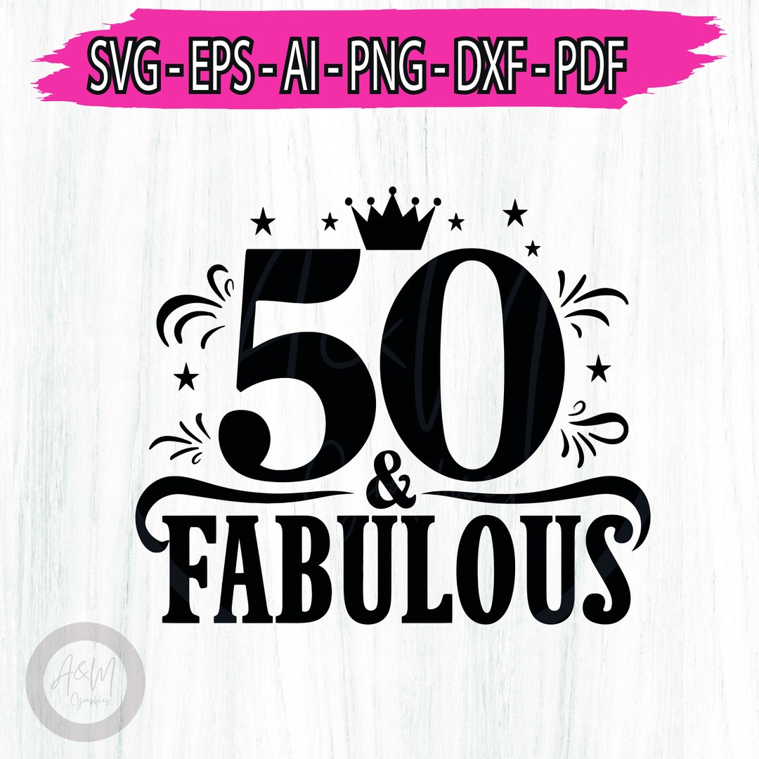 50 and Fabulous Svg Png, Hello Fifty Svg, Birthday Svg, Dxf, 50 ...