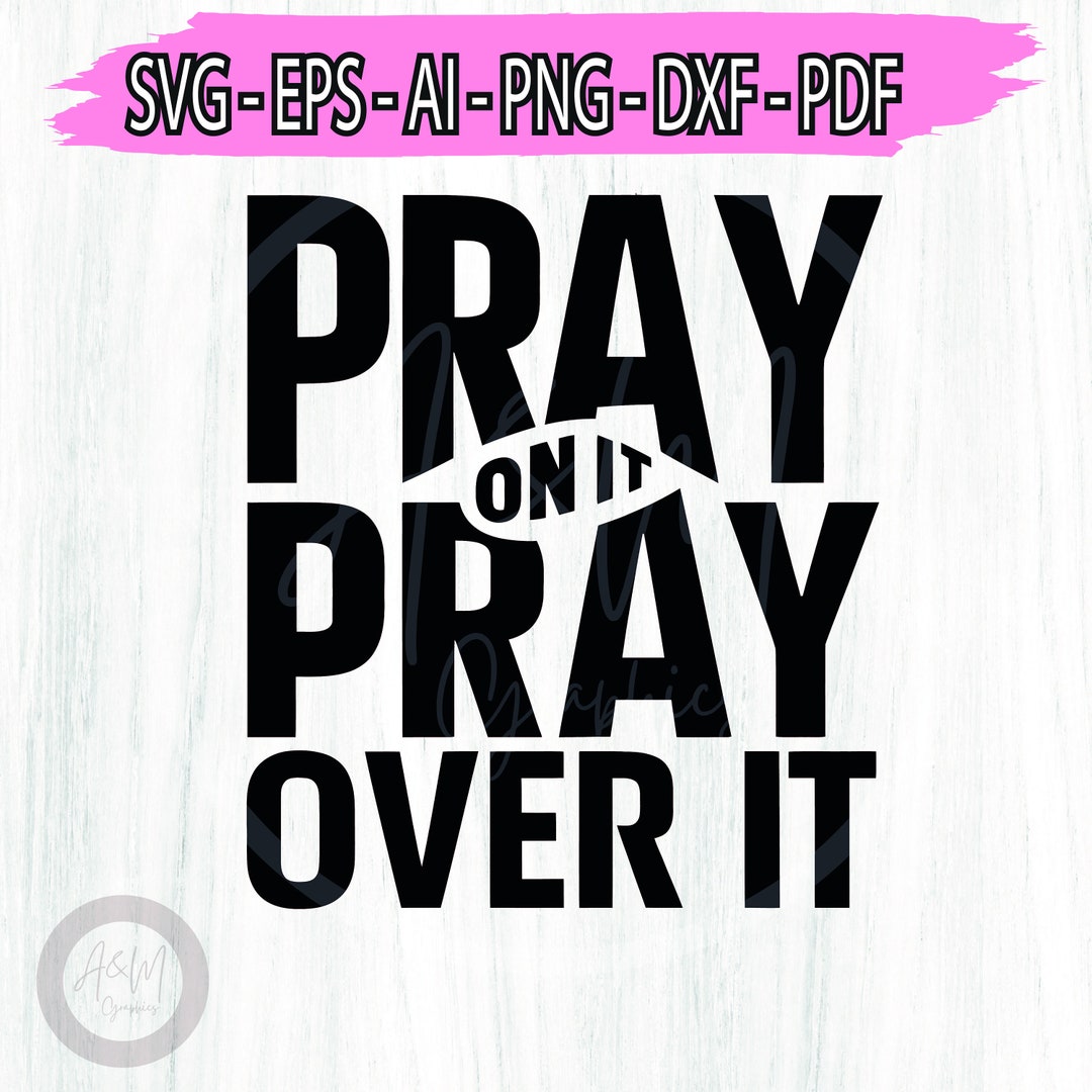 Pray on It Pray Over It Svg Png, Prayer Svg, Pray Svg, Bible Verse Svg ...