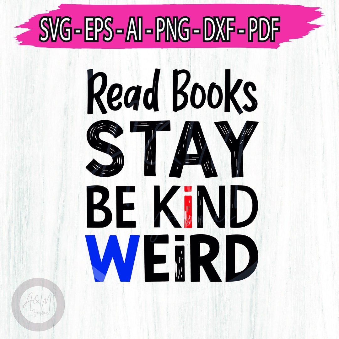 Read Books Be Kind Stay Weird Png Svg, Book Reader Svg, Librarian Svg ...