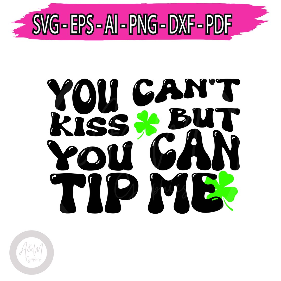 You Can't Kiss Me but You Can Tip Me Svg Png, St Patrick's Day, St ...