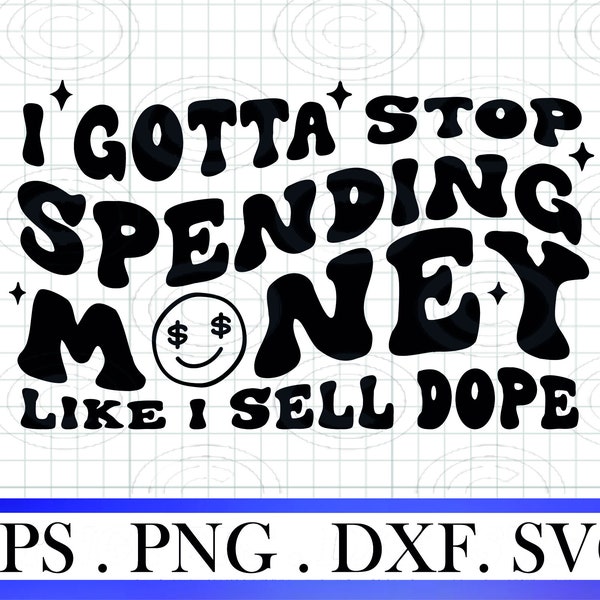 I Got to Stop Spending Money Png - Etsy