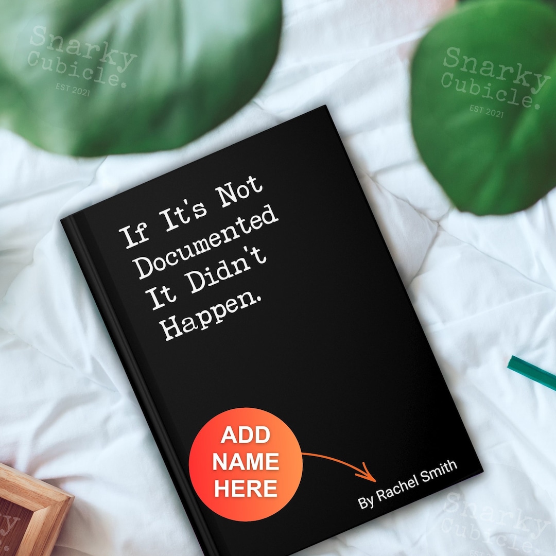 If It's Not Documented It Didn't Happen Notebook, Unique Gift for ...