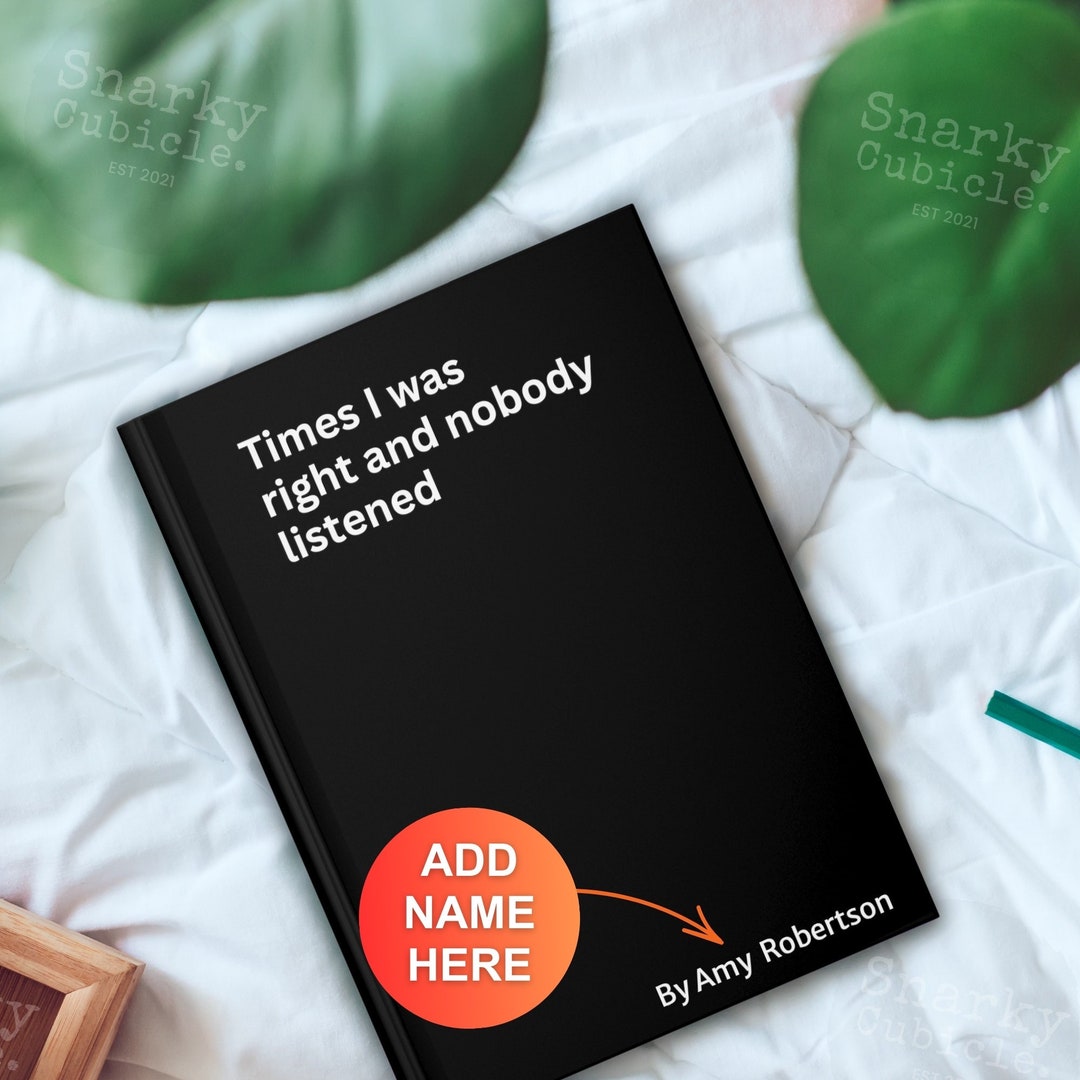Times I Was Right and Nobody Listened Notebook, Funny Gag Gift, Ruled ...