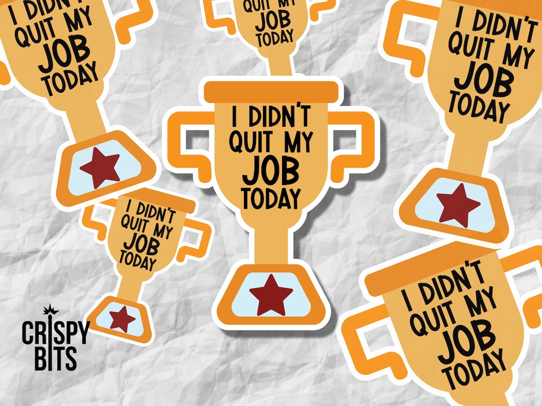 I Didn't Quit My Job Today Sticker | Funny Sticker | Gen Z | Millennial ...