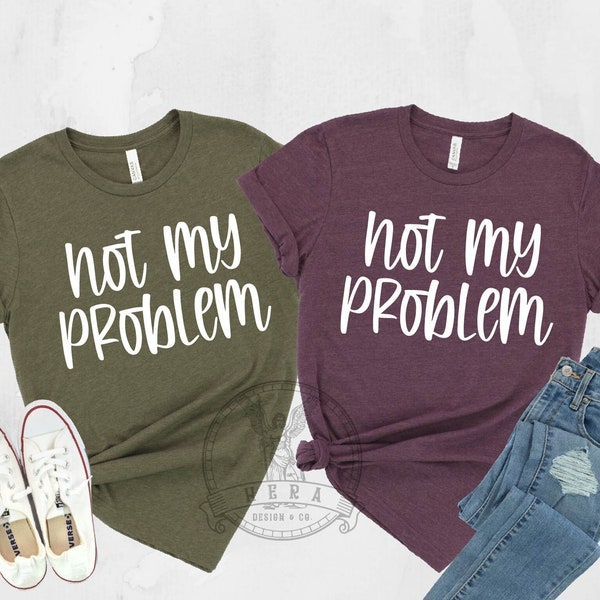 Not My Problem - Etsy