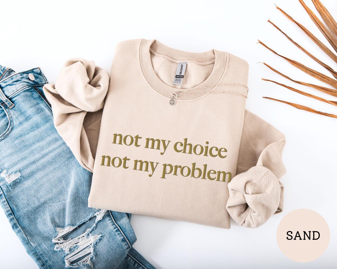 Embroidered Political Election Sweater, Not My Choice Not My Problem ...