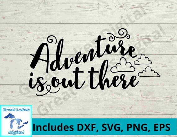 Adventure is Out There Digital File Png Svg Dxf. Eps Files - Etsy