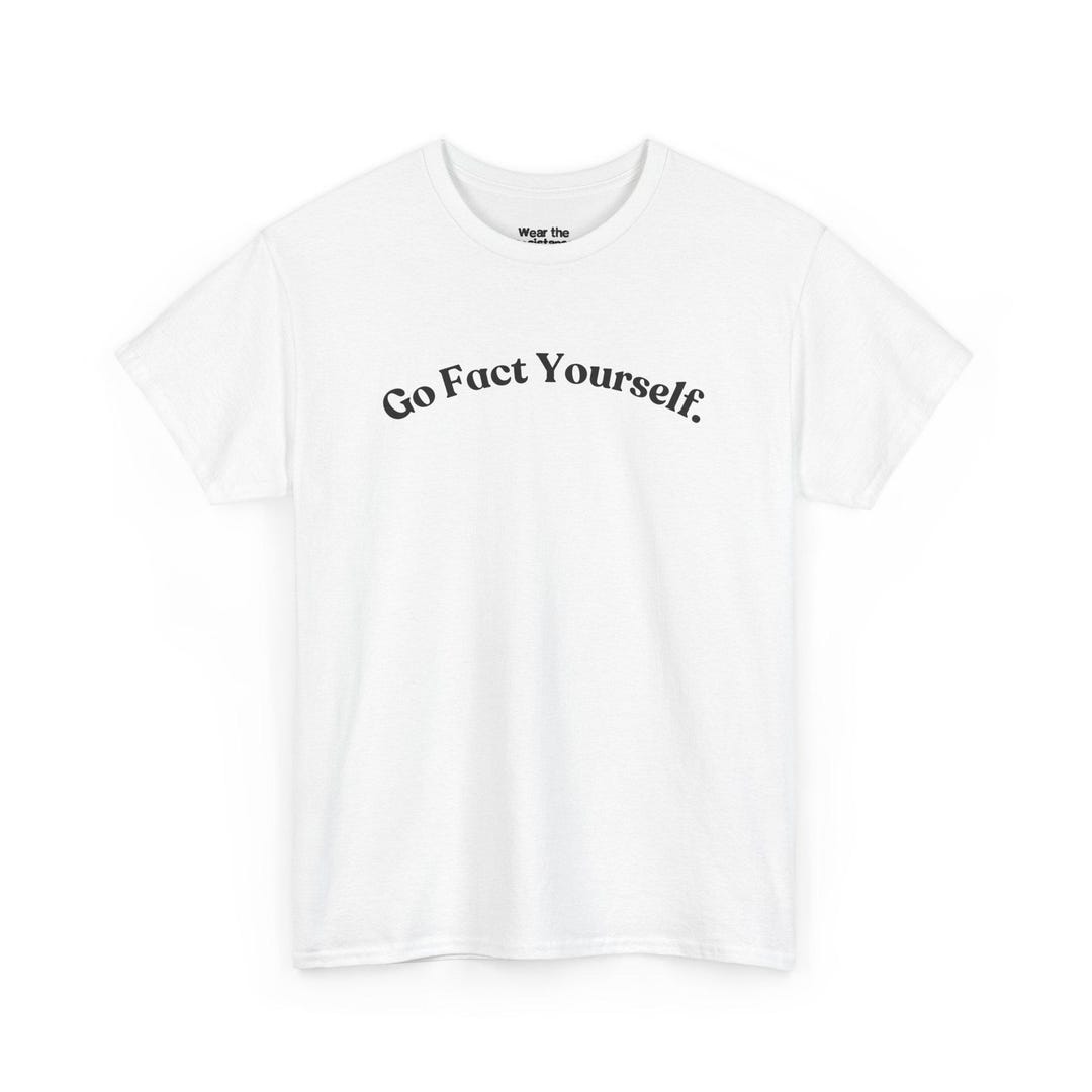 Go Fact Yourself Tee: Funny Activist Protest Shirt - Etsy