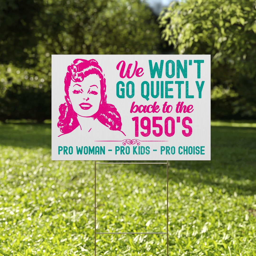 We Won't Go Quietly Back, Pro Roe, Women's Rights, 1950s, 1973 ...