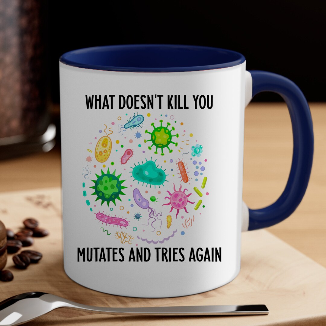 Funny Science Mug, What Doesn't Kill You Only Mutates and Tries Again ...
