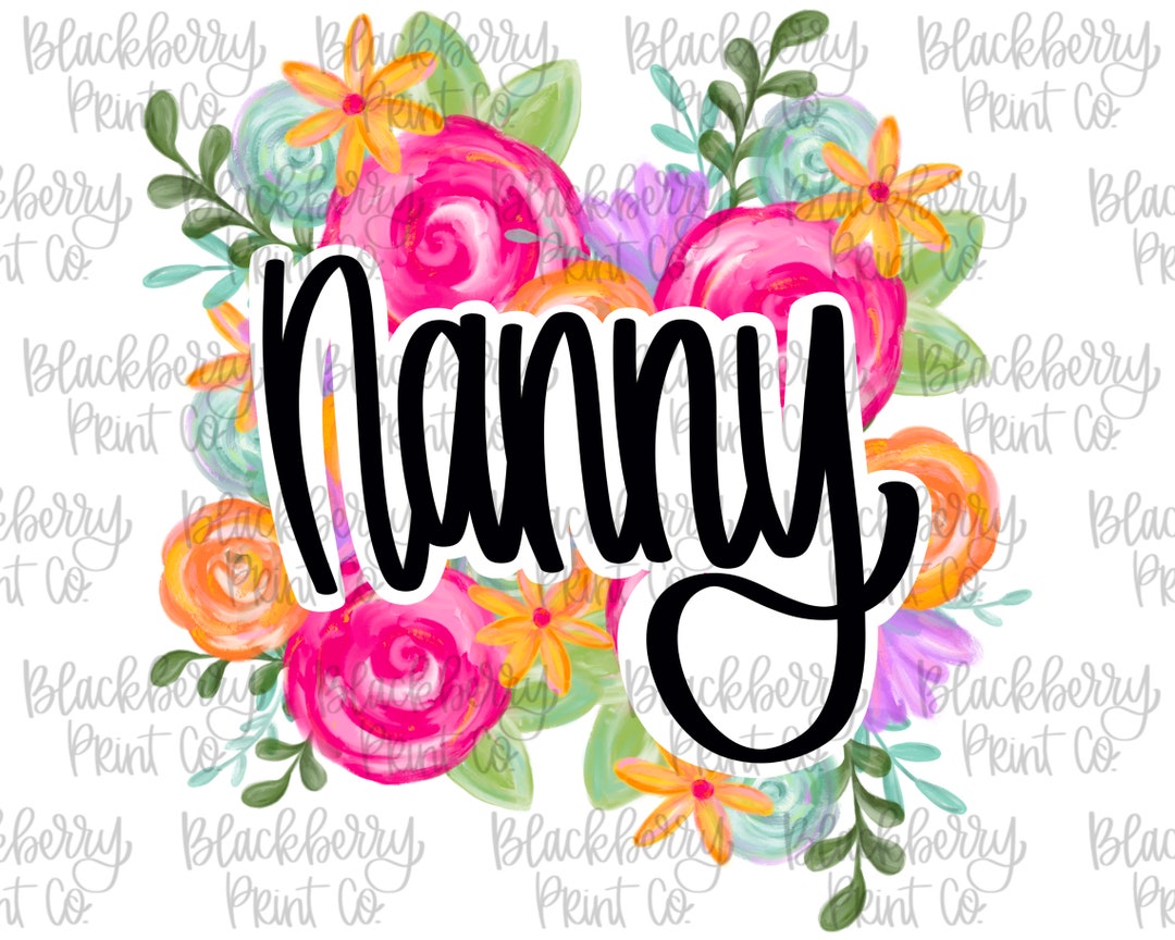Nanny Mother's Day Floral PNG Digital Download Hand Drawn Sublimation ...