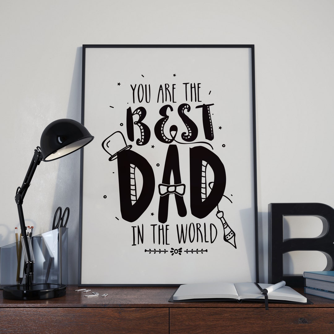 You Are the Best Dad in the World , Printable Art, Dad Print ...
