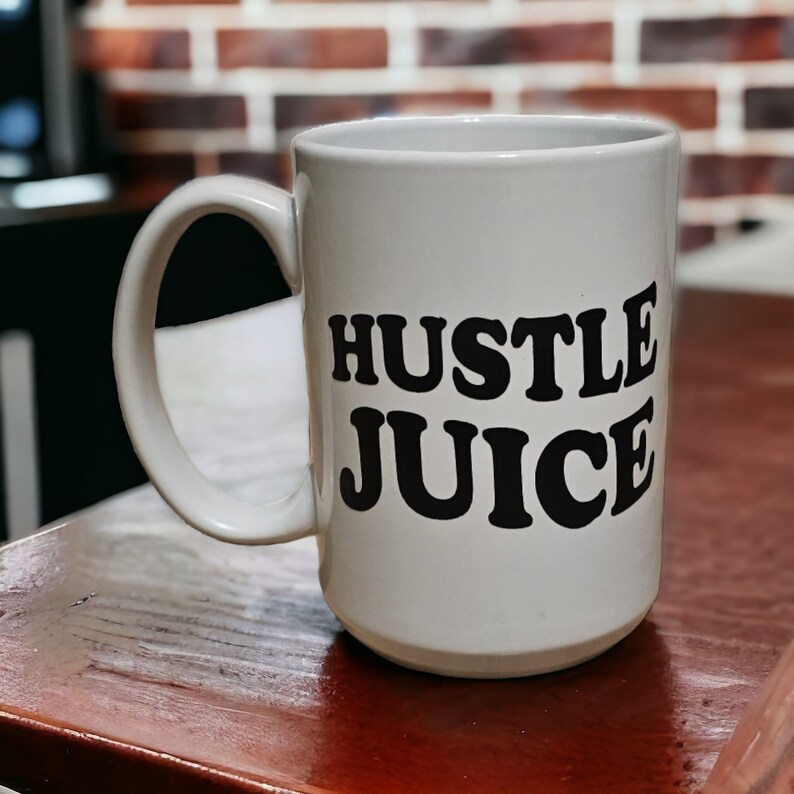 Hustle Juice: Fueling Ambition, One Sip at a Time. Hustle Juice Mug ...