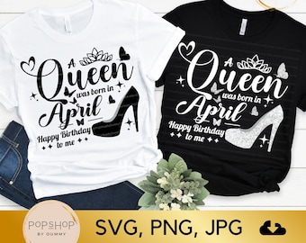 A Queen Was Born in April Svg Png, Happy Birthday to Me Svg, Birthday ...