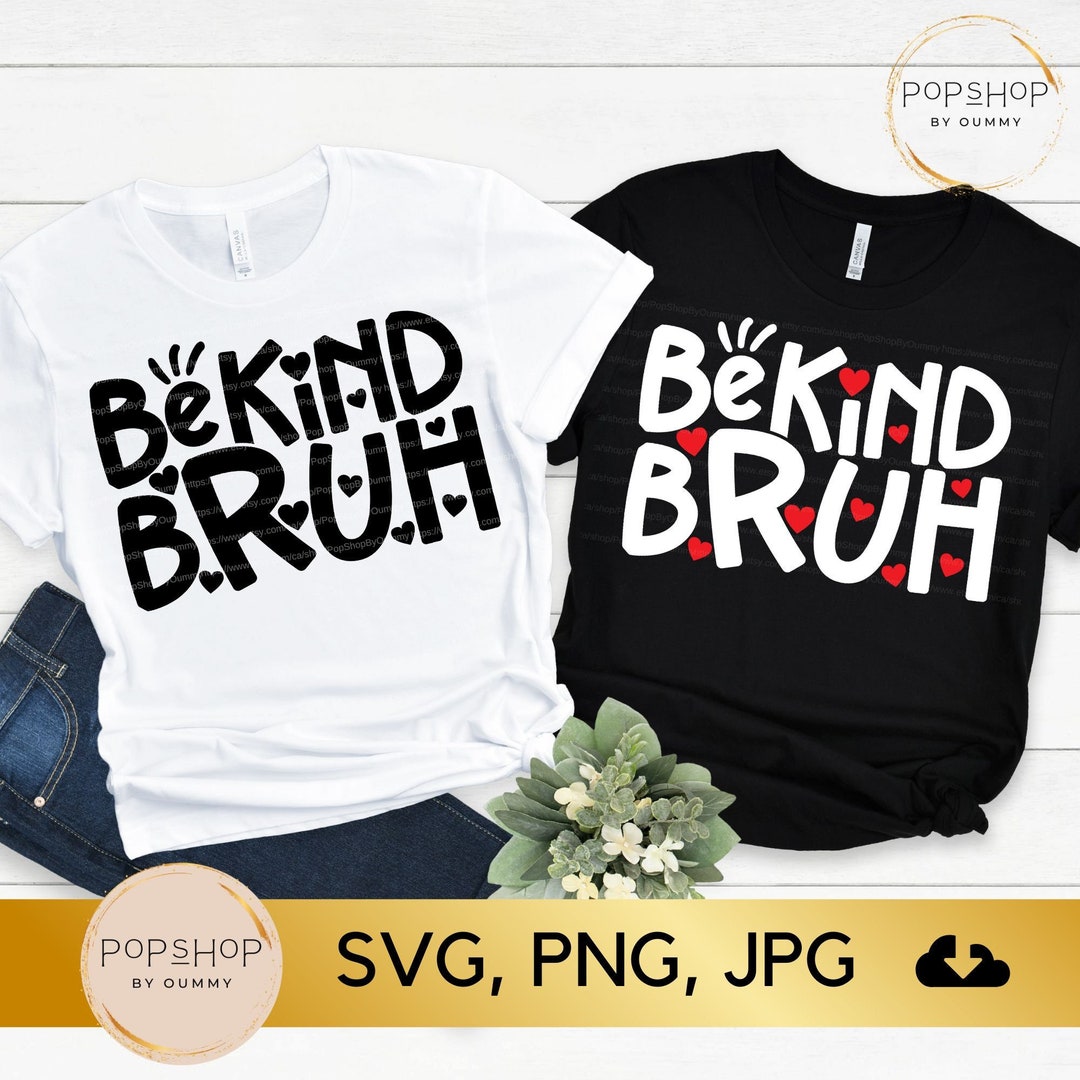 Be Kind Bruh SVG: Anti Bullying Design (digital Download) - Etsy