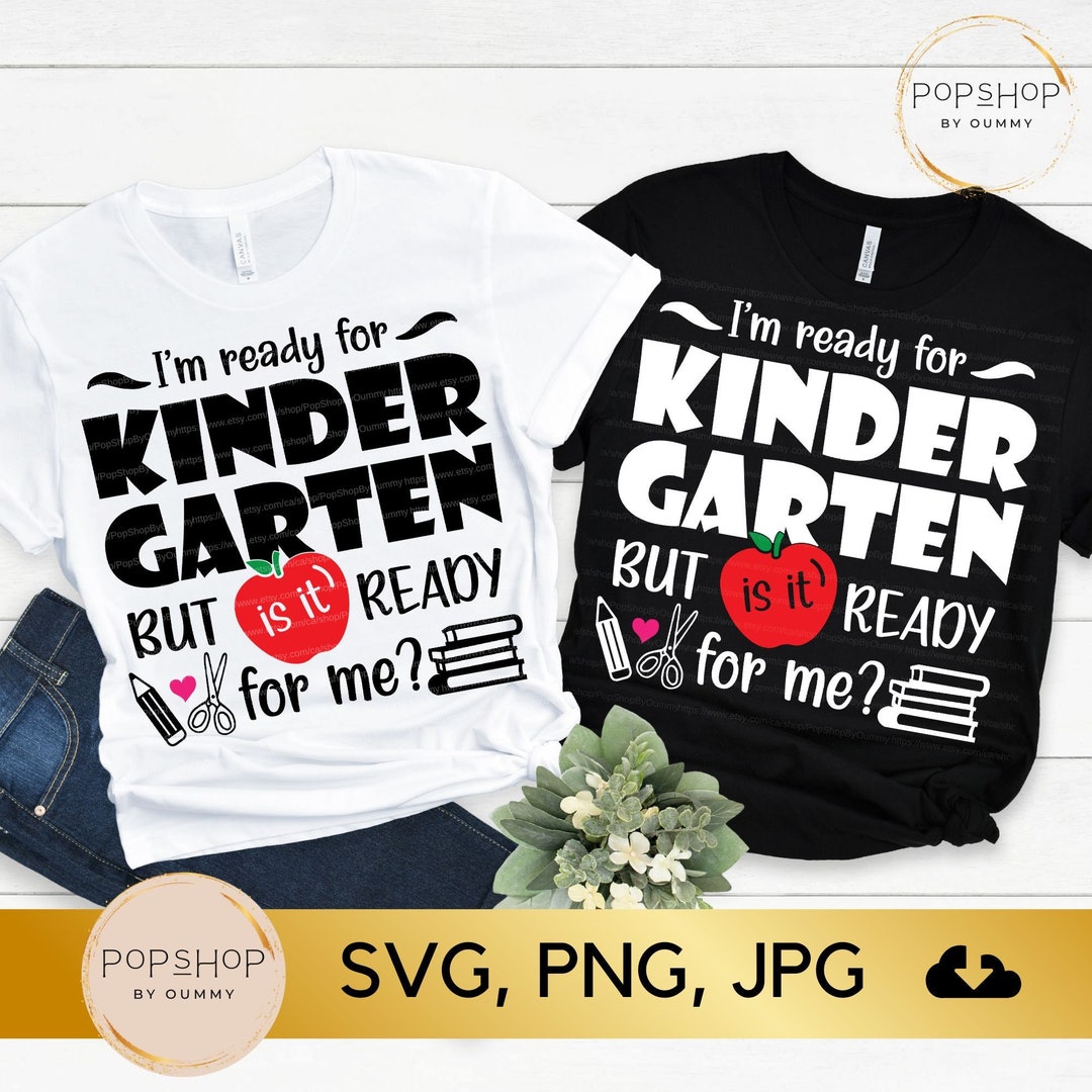 I'm Ready for Kindergarten but is It Ready for Me SVG, Ready for ...