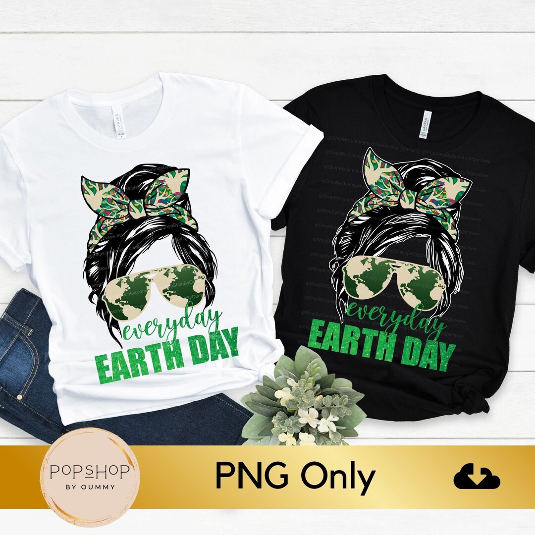 Earth Day Everyday PNG, Earth Day Png, April 22th Shirt Design, Love ...