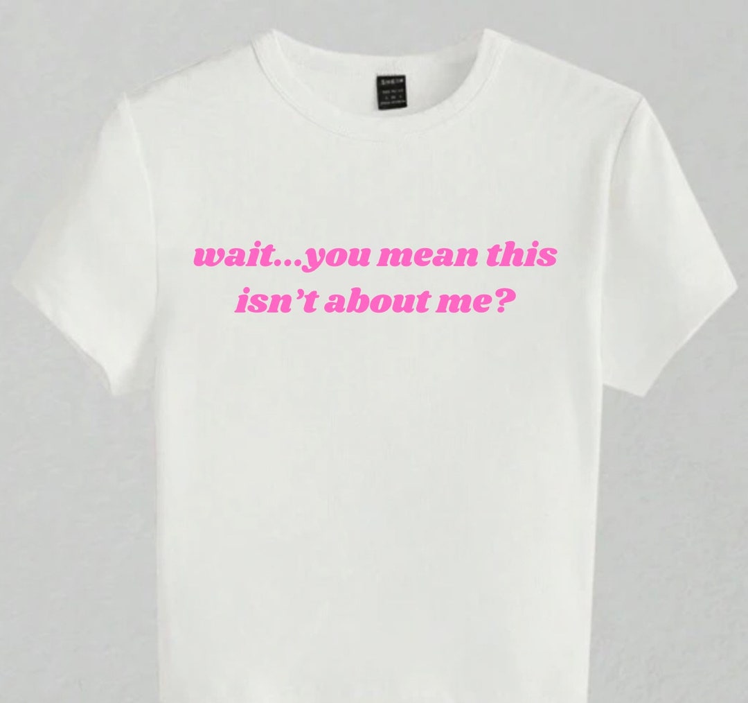 Y2K "wait... You Mean This Isn't About Me?" - Etsy