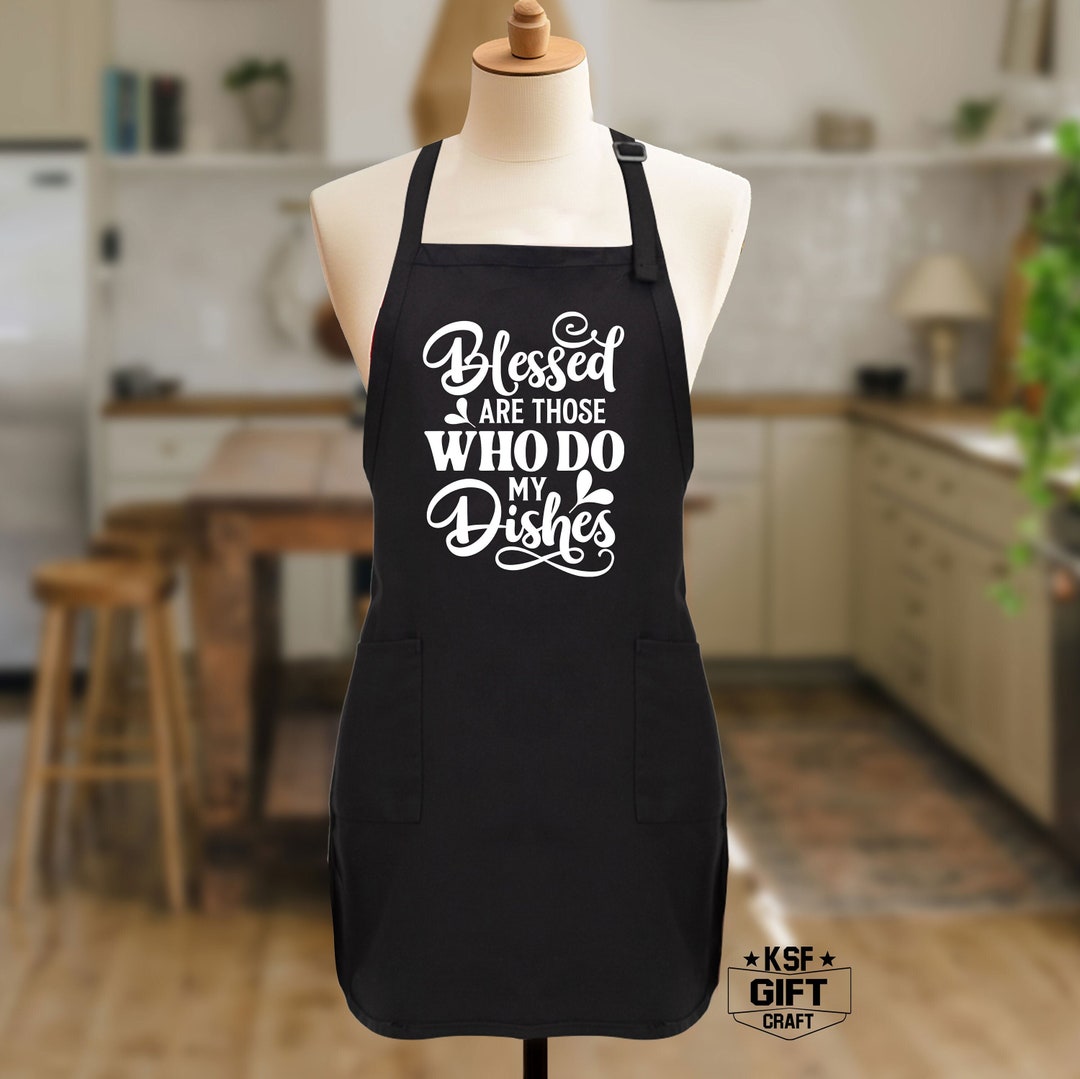Blessed Are Those Who Do My Dishes Aprons, Funny Quotes Apron, Cooking ...