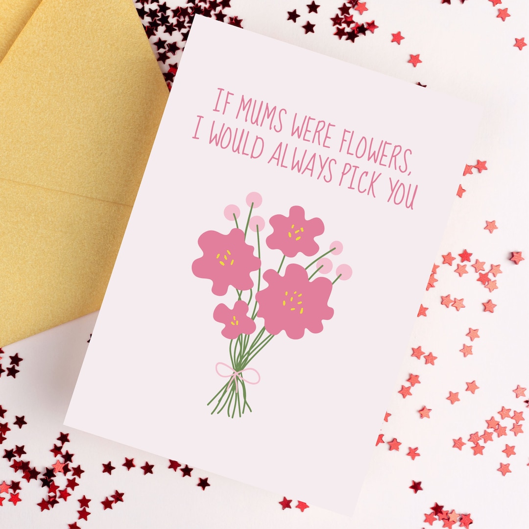 If Mums Were Flowers I'd Always Pick You Card | Mother's Day Card, to ...