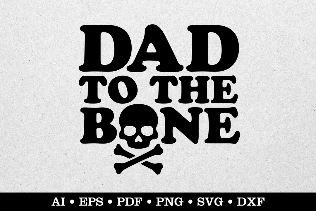 Dad to the Bone, Dad Svg, Best Day Svg, Fathers Day Svg, Best Dad Ever ...